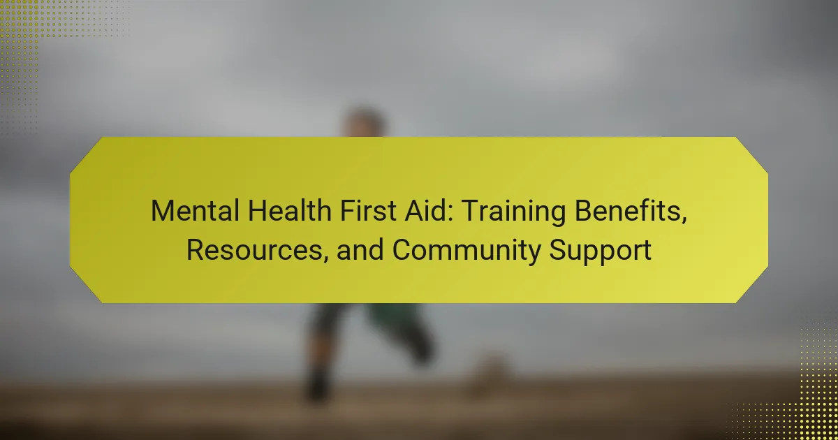 Mental Health First Aid: Benefits, Resources & Community Support